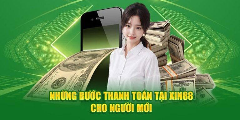 Rút Tiền XIN88 - Cập Nhật 03 Phương Thức Thanh Toán Tiện Lợi